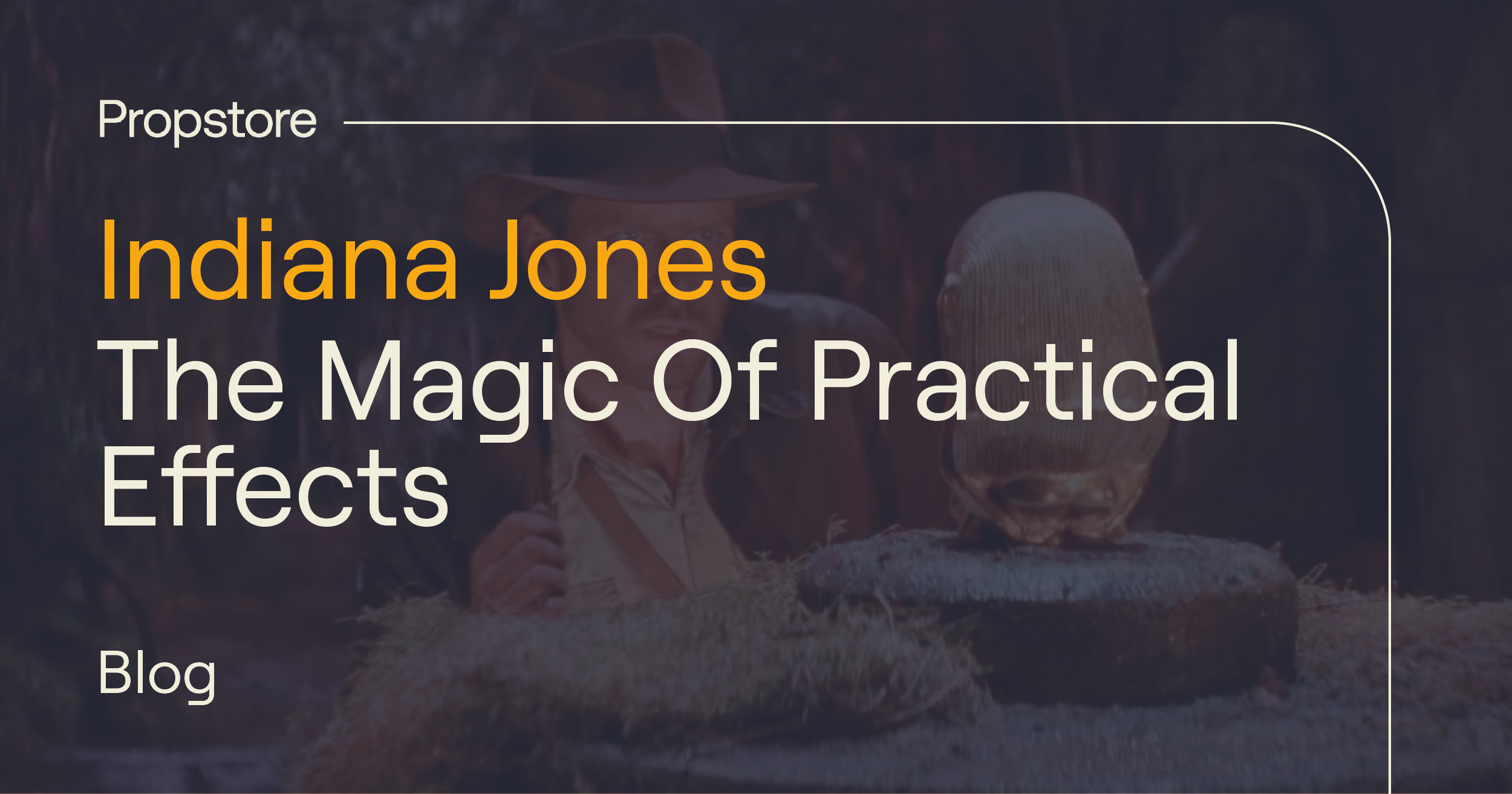 Indiana Jones | The Magic Of Practical Effects | Propstore – Ultimate ...
